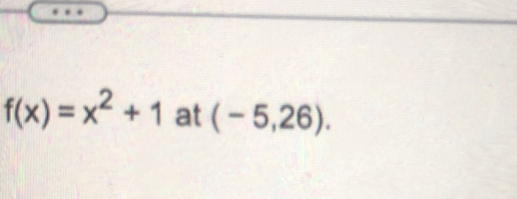 Solved f(x)=x2+1 ﻿at (-5,26) | Chegg.com