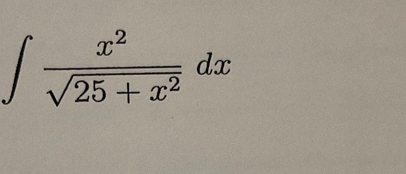 Solved ∫﻿﻿x225+x22dx | Chegg.com