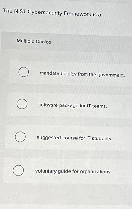 Solved The NIST Cybersecurity Framework is a Multiple Choice | Chegg.com