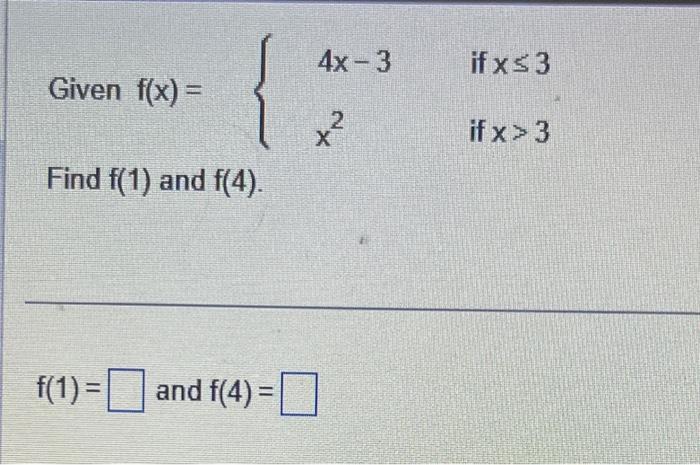 Solved Given f(x)={4x−3x2 if x≤3 if x>3 Find f(1) and f(4). | Chegg.com