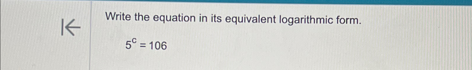 Solved Write the equation in its equivalent logarithmic | Chegg.com