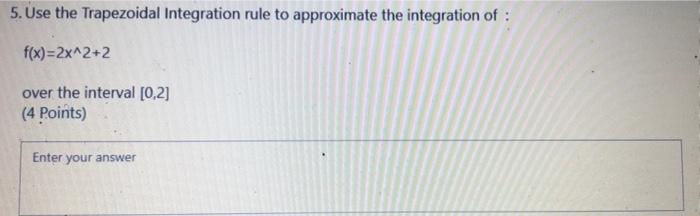 Solved 5. Use the Trapezoidal Integration rule to | Chegg.com