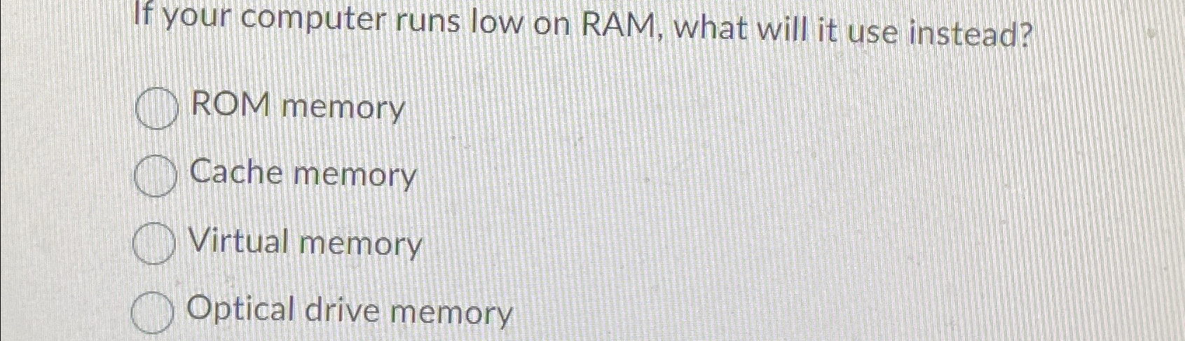 Solved If your computer runs low on RAM, what will it use | Chegg.com Solved If your computer runs low on RAM, what will it use | Chegg.com