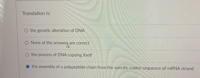 Solved Translation is:the genetic alteration of DNANone of | Chegg.com