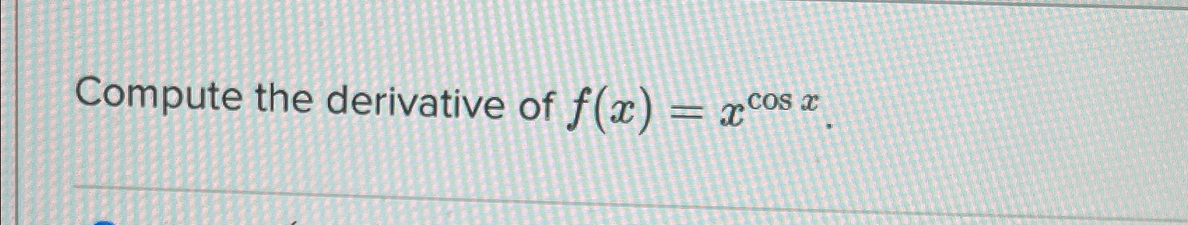 Solved Compute the derivative of f(x)=xcosx. | Chegg.com