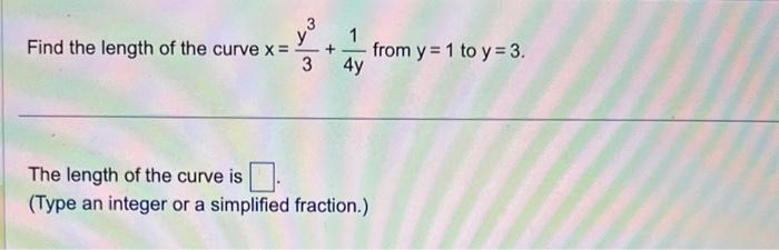 Solved Find the length of the curve x=3y3+4y1 from y=1 to | Chegg.com
