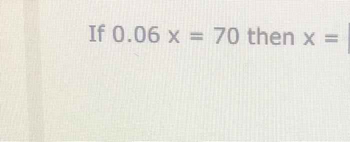 Solved If 0.06 x = 70 then x = | Chegg.com