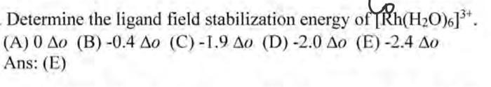 Solved Determine the ligand field stabilization energy of | Chegg.com