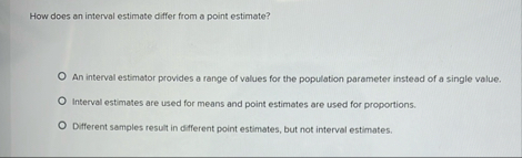 Solved How does an interval estimate differ from a point | Chegg.com