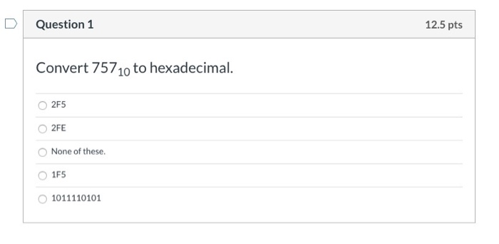 Solved Question 1 12.5 pts Convert 757 10 to hexadecimal. | Chegg.com