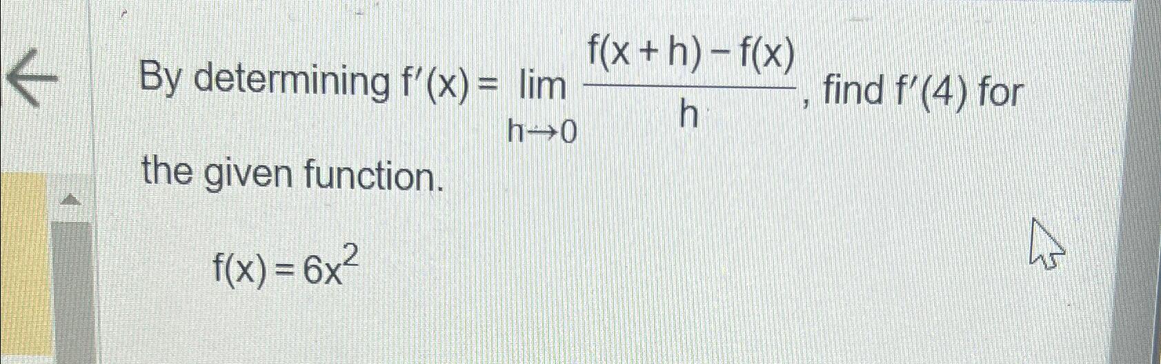 Solved By determining f'(x)=limh→0f(x+h)-f(x)h, ﻿find f'(4) | Chegg.com
