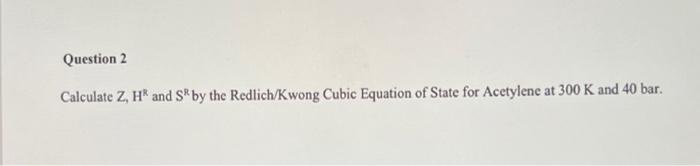 Solved Calculate Z, HR and SR by the Redlich/Kwong Cubic | Chegg.com