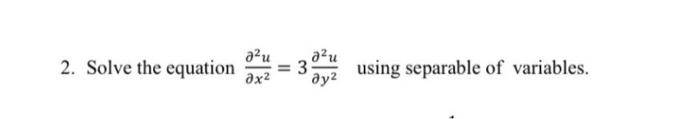 2. Solve the equation ∂x2∂2u=3∂y2∂2u using separable | Chegg.com
