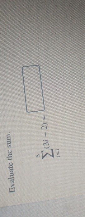 Solved Evaluate the sum. 5 - (3i - 2) = i=1 | Chegg.com