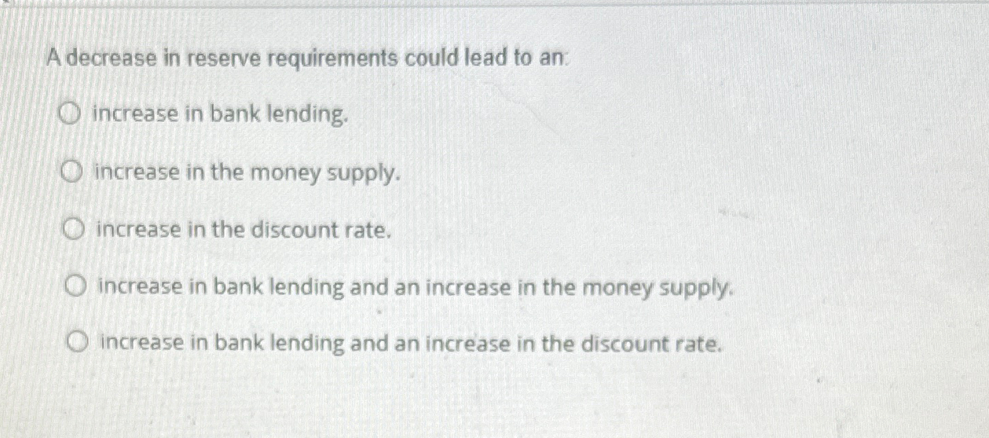 Solved Adecrease in reserve requirements could lead to | Chegg.com