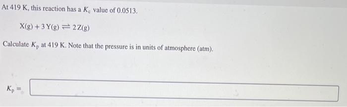 Solved at 419 K this reaction has a Kc value of 0.0513 X(g) | Chegg.com