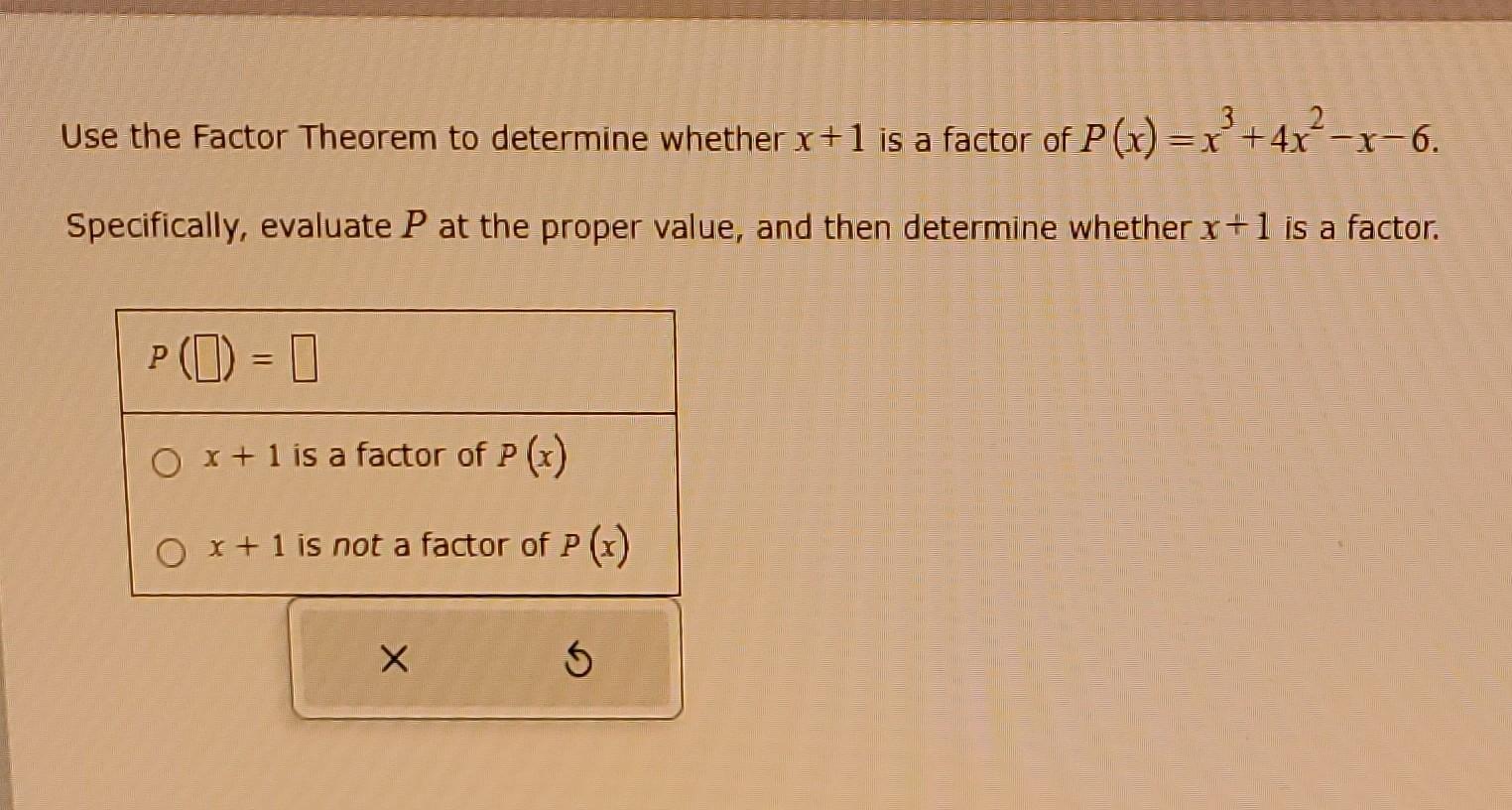 Solved Use the Factor Theorem to determine whether x+1 is a | Chegg.com