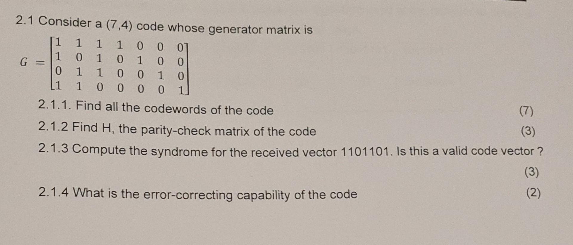 Solved 2.1 Consider a (7,4) code whose generator matrix is | Chegg.com