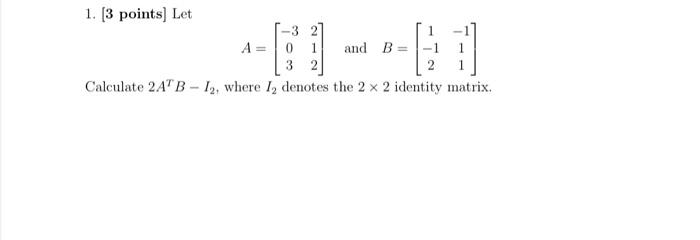 Solved 1. [3 points) Let 3 27 A= 0 and B= -1 3 Calculate | Chegg.com
