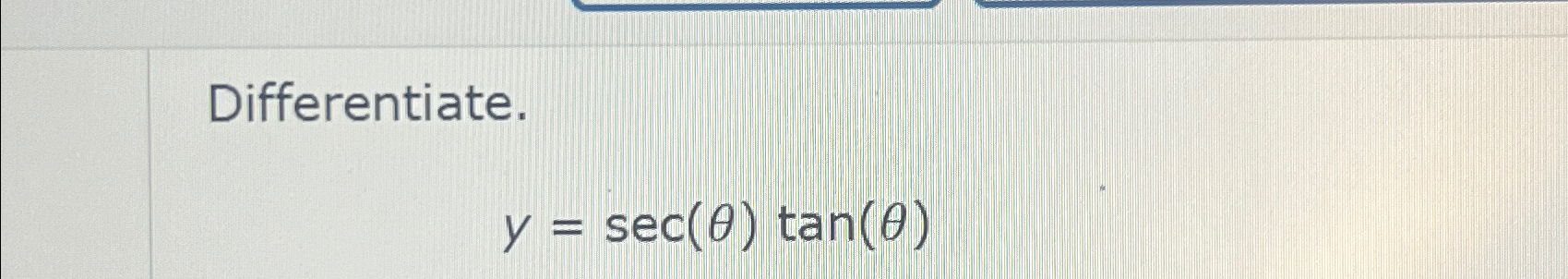 Solved Differentiate.y=sec(θ)tan(θ) | Chegg.com