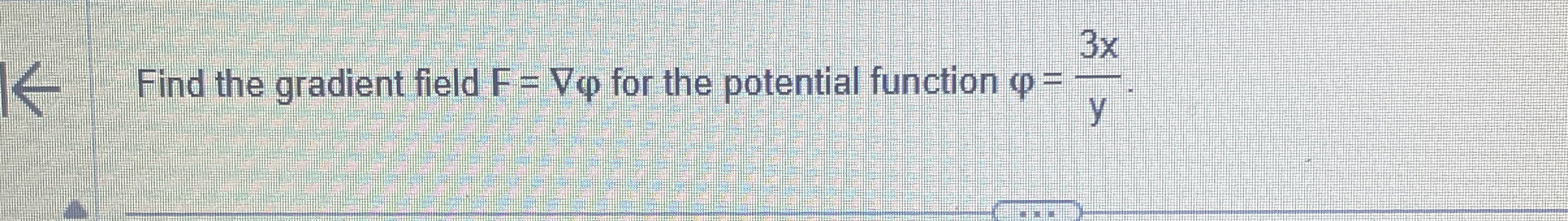 Solved Find the gradient field F=gradφ ﻿for the potential | Chegg.com