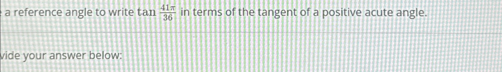 Solved a reference angle to write tan(41π36) ﻿in terms of | Chegg.com