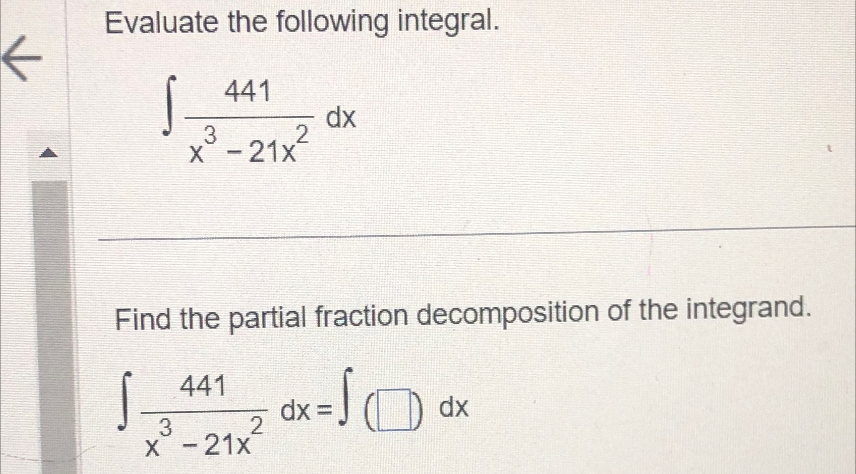 Solved Evaluate the following integral.∫﻿﻿441x3-21x2dxFind | Chegg.com