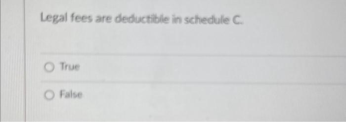 Solved Legal fees are deductible in schedule C. True False | Chegg.com