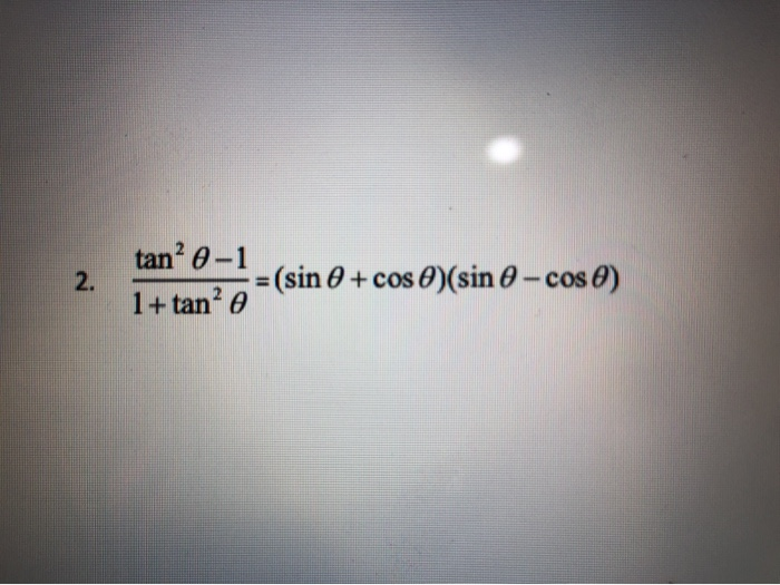 Solved - tan? A-1 1+tan’ e =(sin 0 + cos )(sin -cos) | Chegg.com