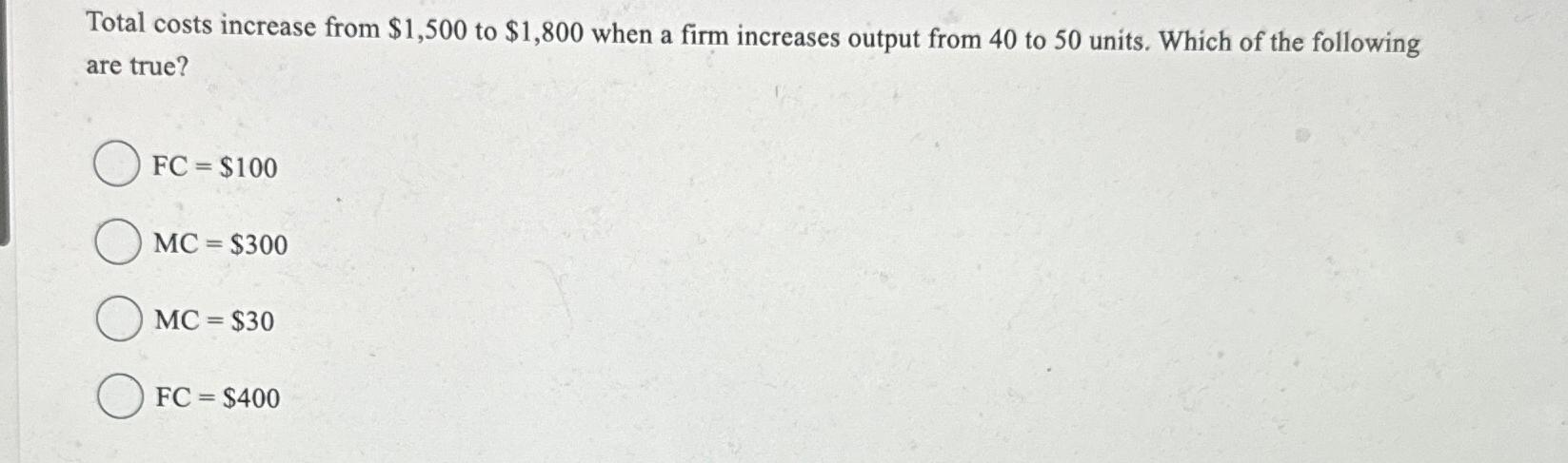 Solved Total costs increase from $1,500 ﻿to $1,800 ﻿when a | Chegg.com