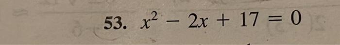 Solved 49. 52 + s + 1 = 0 1 53. x2 - 2x + 17 = 0 | Chegg.com