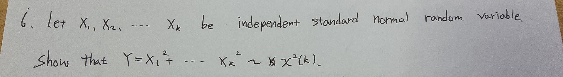 Solved 6. Let x1,x2,…xk be independent standard nomal random | Chegg.com