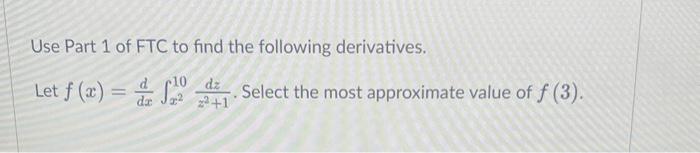 Solved Use Part 1 of FTC to find the following derivatives. | Chegg.com