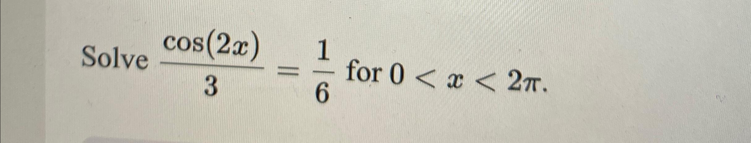 Solved Solve cos(2x)3=16 ﻿for 0. | Chegg.com