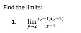 Solved Find the limits:limy→2(y-1)(y-2)y+1 | Chegg.com