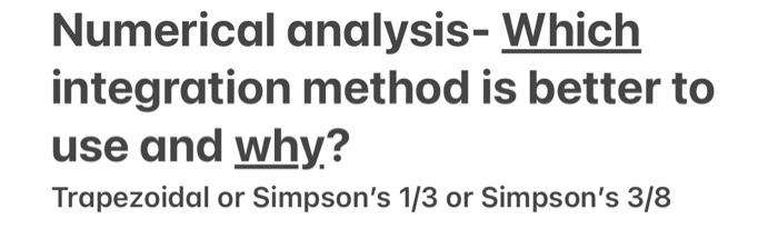 Solved Numerical analysis- Which integration method is | Chegg.com