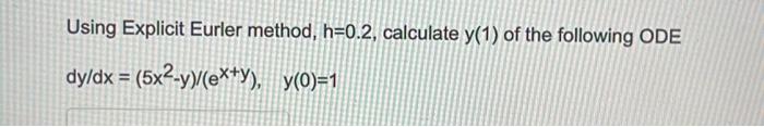 Solved Using Explicit Eurler method, h=0.2, calculate y(1) | Chegg.com