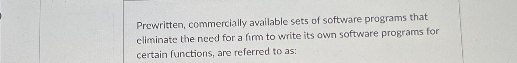 Solved Prewritten, commercially available sets of software | Chegg.com