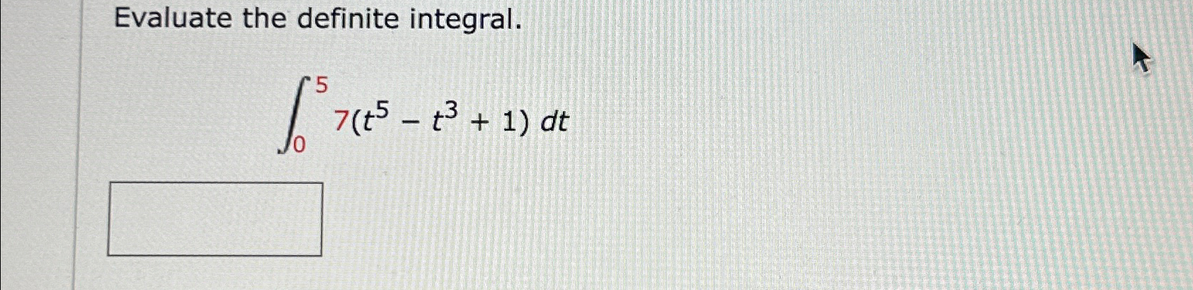 Solved Evaluate the definite integral.∫057(t5-t3+1)dt | Chegg.com