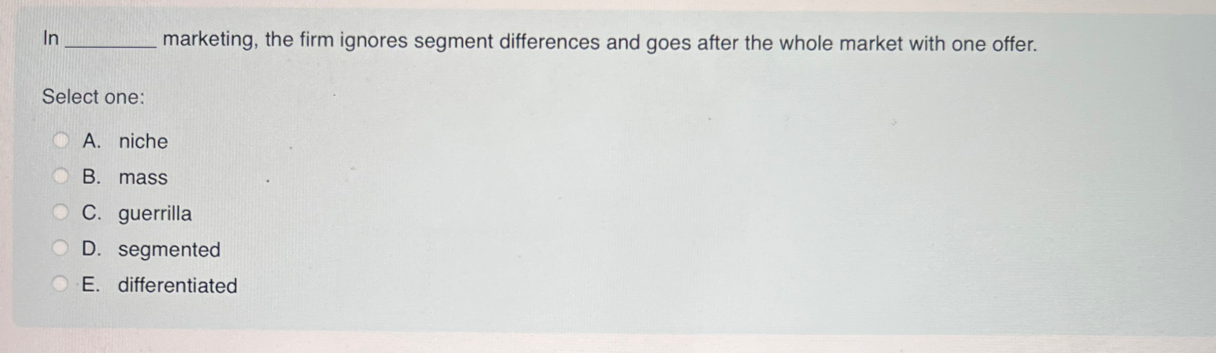 Solved In ﻿marketing, the firm ignores segment differences | Chegg.com