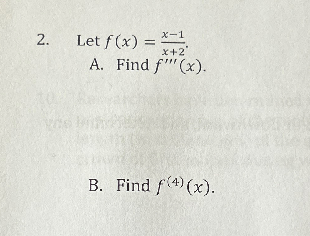 Solved Let f(x)=x-1x+2.A. Find f'''(x).B. Find f(4)(x). | Chegg.com Solved Let f(x)=x-1x+2.A. Find f'''(x).B. Find f(4)(x). | Chegg.com