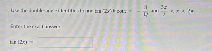 Solved Use the double-angle identities to find tan(2x) if | Chegg.com