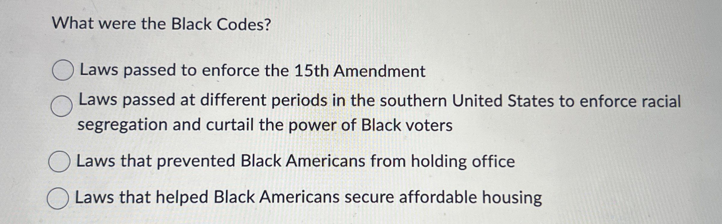 Solved What were the Black Codes?Laws passed to enforce the | Chegg.com
