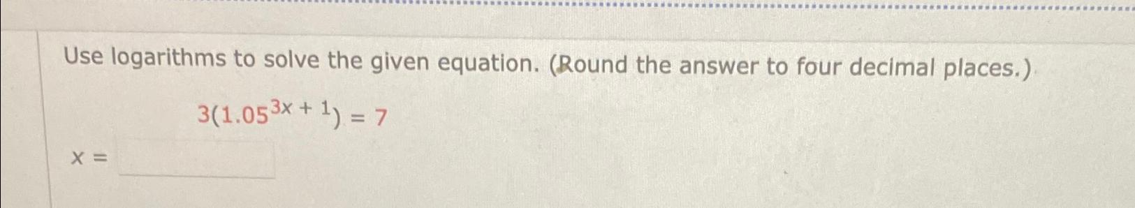 Solved Use logarithms to solve the given equation. (Round | Chegg.com