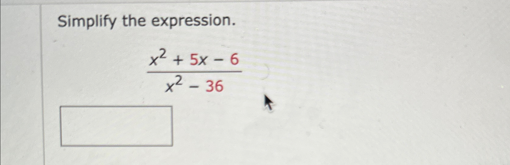 Solved Simplify the expression.x2+5x-6x2-36 | Chegg.com
