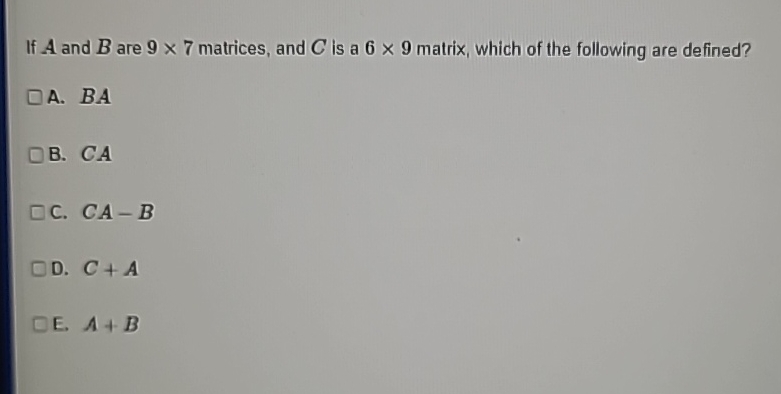 Solved If A and B ﻿are 9×7 ﻿matrices, and C ﻿is a 6×9 | Chegg.com