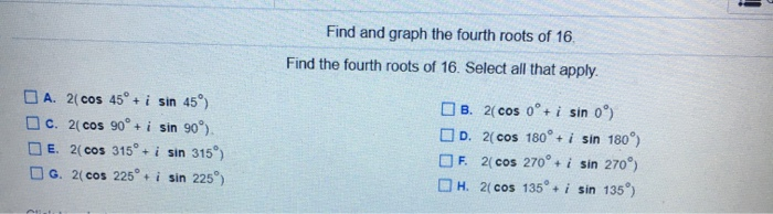 Solved Find and graph the fourth roots of 16. Find the | Chegg.com