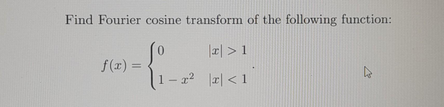 Solved Find Fourier cosine transform of the following | Chegg.com