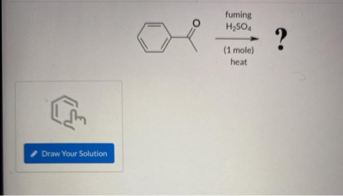 Solved fuming H2SO4 ? (1 mole) heat Draw Your Solution | Chegg.com