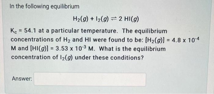 Solved In the following equilibrium H2(g)+I2(g)⇌2HI(g) | Chegg.com